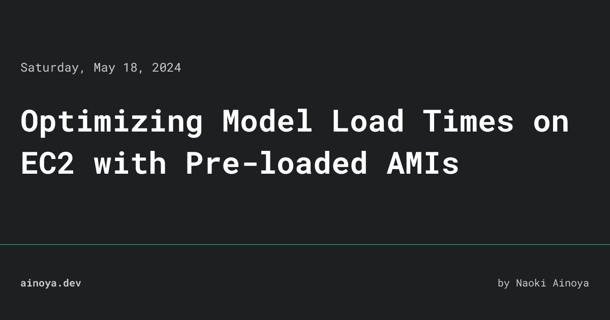 Optimizing Model Load Times on EC2 with Pre-loaded AMIs • ainoya.dev