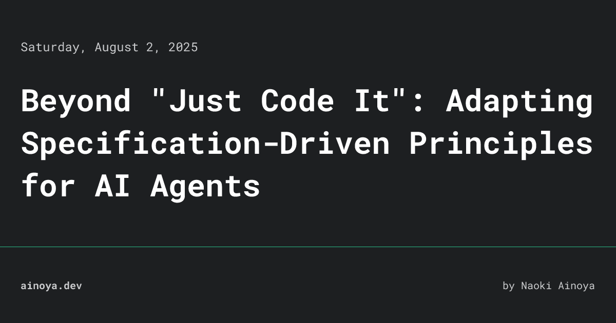 Beyond "Just Code It": Adapting Specification-Driven Principles for AI Agents • ainoya.dev