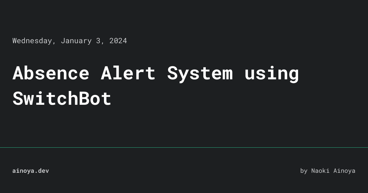 Absence Alert System using SwitchBot • ainoya.dev