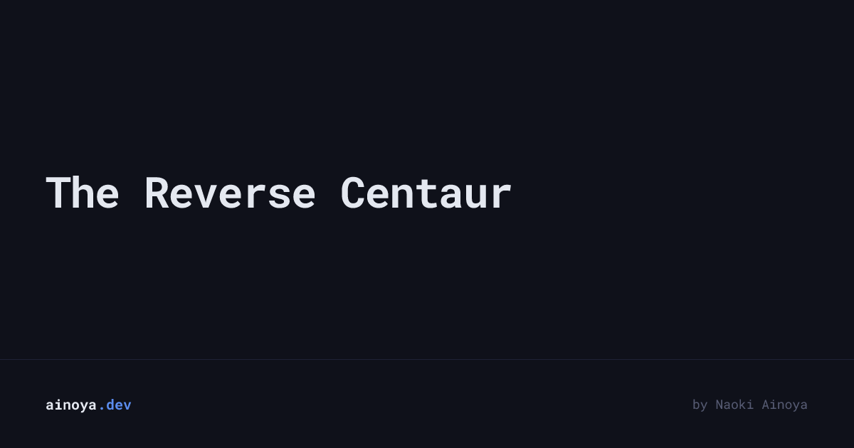 The Reverse Centaur • ainoya.dev