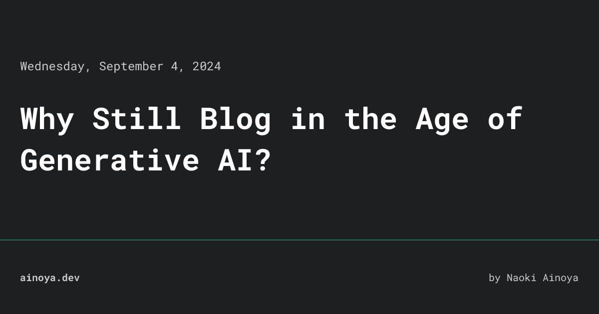 Why Still Blog in the Age of Generative AI? • ainoya.dev